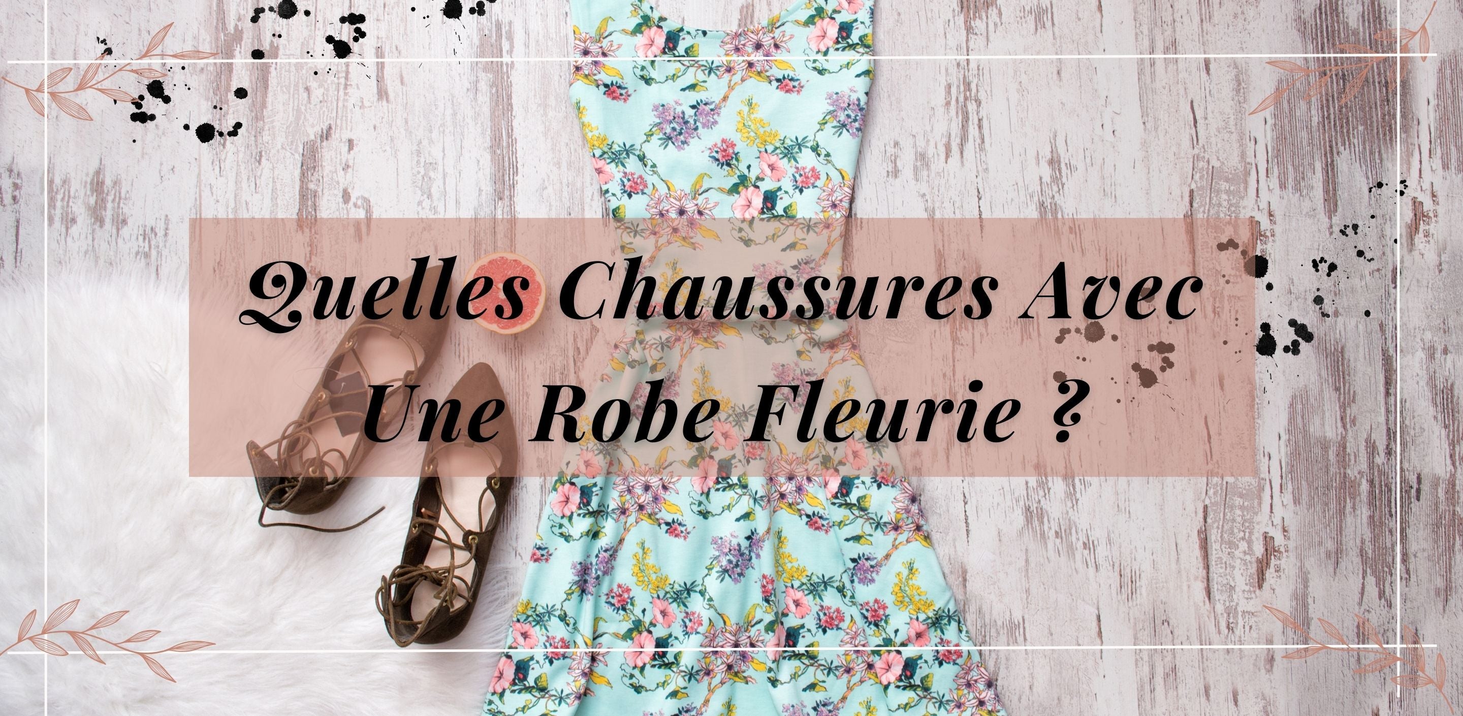 Top Astuces : Comment Choisir des Chaussures pour une Robe Fleurie ...